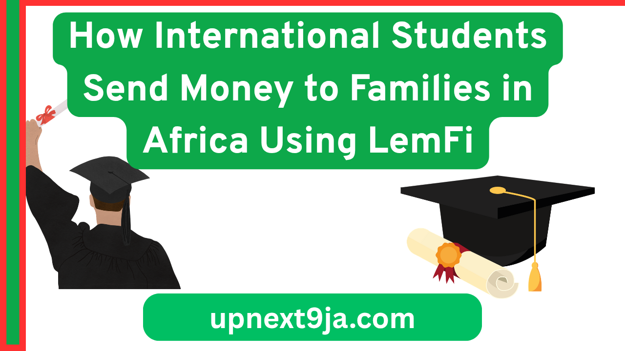 How International Students Send Money to Families in Africa Using LemFi